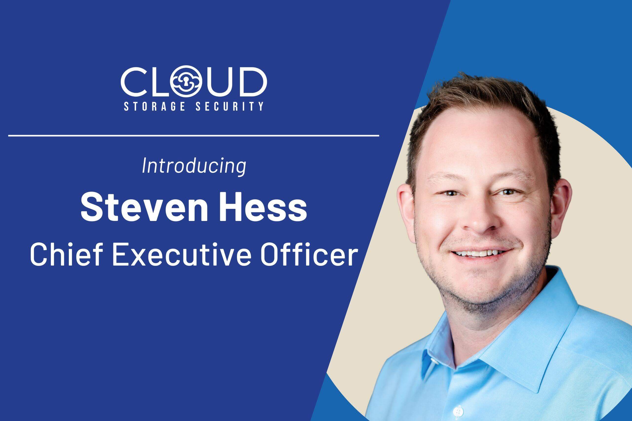 Steven Hess Named Chief Executive Officer at Cloud Storage Security